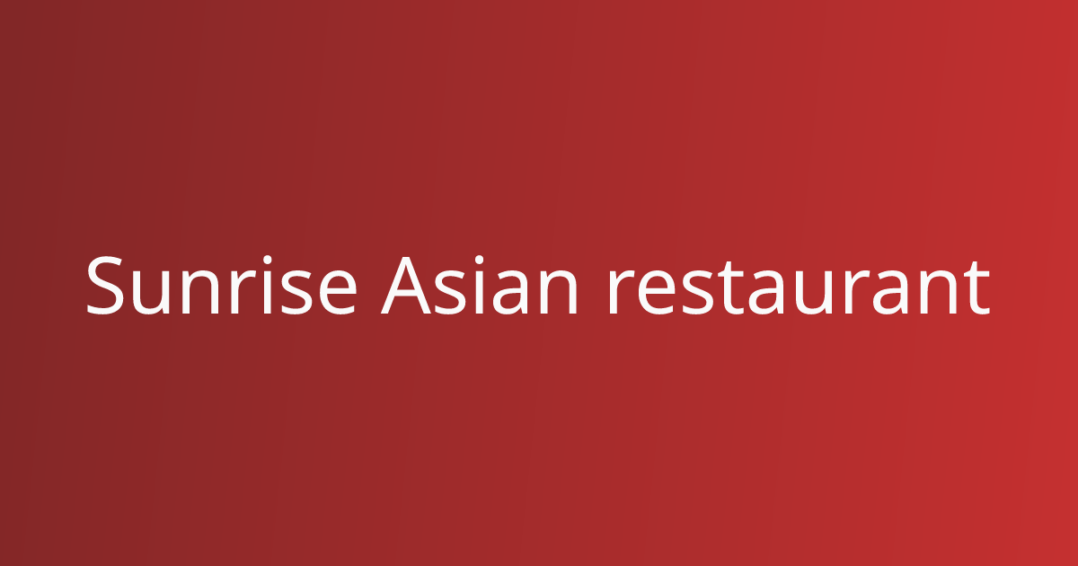 Order Authentic Chinese Online | Sunrise Asian restaurant - Pickup or ...